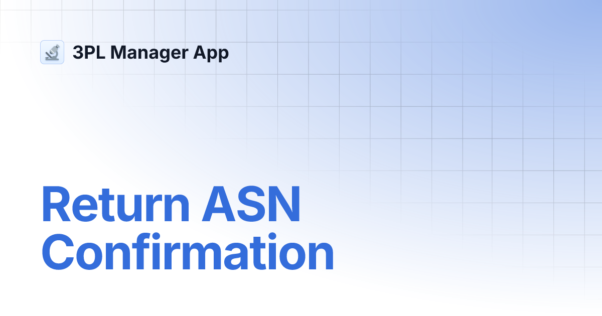 Return ASN Confirmation | 3PL Manager App